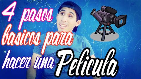 4 PASOS BÁSICOS PARA HACER UNA PELÍCULA YouTube