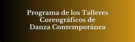 Programa de los Talleres Coreográficos de Danza Contemporánea