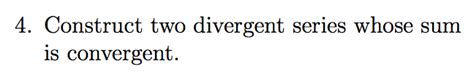 solved construct two divergent series whose sum is