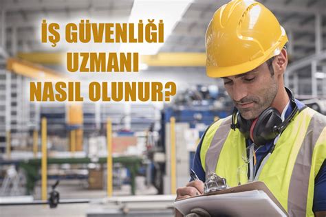 İş Güvenliği Uzmanı Nasıl Olunur İş Güvenliği Uzmanı Maaşları Ne Kadar
