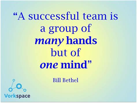 A Successful Team Is A Group Of MANY Hands But Of ONE Mind Bill