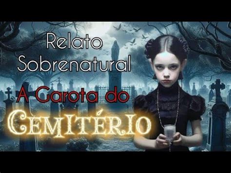 RELATO DE CEMITÉRIO INÉDITO Nesse relato você vai ouvir um relato