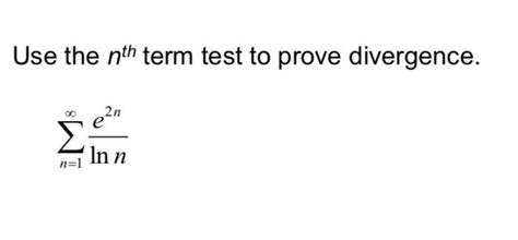 solved use the nth term test to prove divergence