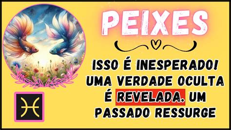 Peixes Isso Inesperado Uma Verdade Oculta Revelada Um Passado