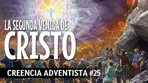 Creencia Adventista 25 La Segunda Venida De Cristo YouTube