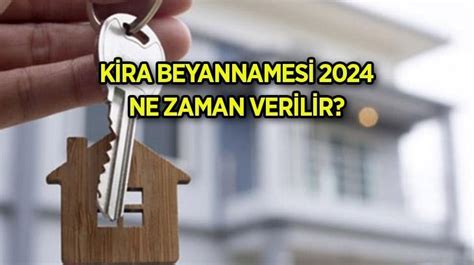 KİRA BEYANNAMESİ SON GÜN 2024 Kira gelir beyannamesi ne zaman verilir
