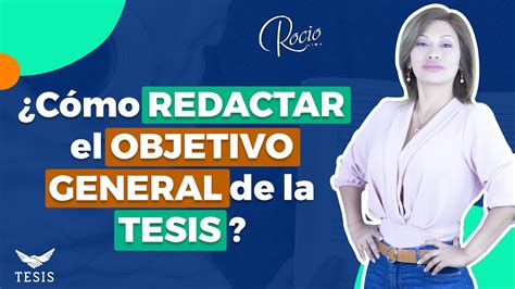 Cómo REDACTAR el OBJETIVO GENERAL de una tesis de éxito YouTube