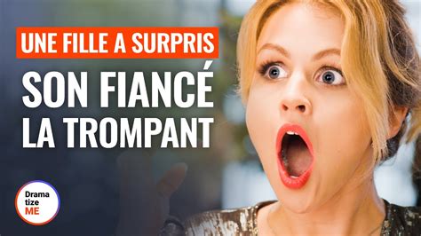 UNE FILLE A SURPRIS SON FIANCÉ LA TROMPANT DramatizeMeFrance YouTube