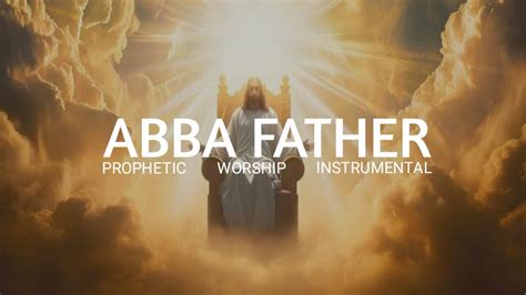 ABBA FATHER 1 HOUR PROPHETIC WORSHIP INSTRUMENTAL PRAYER AND