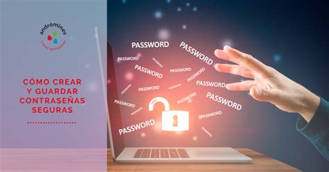 Como crear y guardar contraseñas seguras