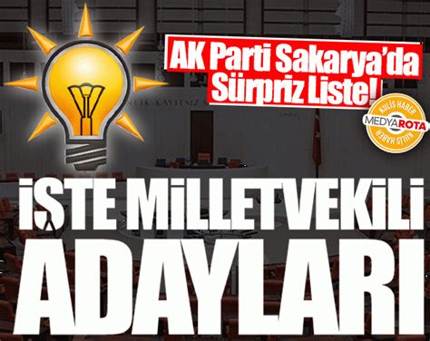 AK Parti Sakaryada Sürpriz Liste İşte Milletvekili Adayları Medya Rota
