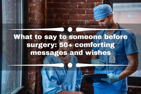 What To Say To Someone Before Surgery 50 Comforting Messages And