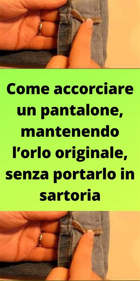Come Accorciare Un Pantalone Mantenendo Lorlo Originale Senza