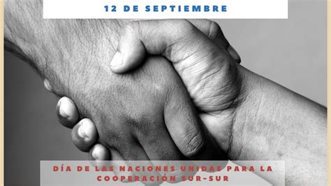 DÍA DE LAS NACIONES UNIDAS PARA LA COOPERACIÓN SUR SUR 12 de