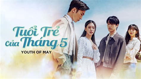 Tuổi Trẻ Của Tháng Năm Youth Of May 24 Tập VieON