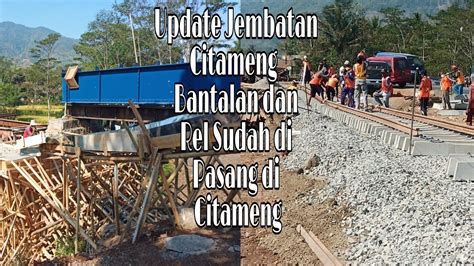 Update Terbaru Reaktivasi Jembatan Citameng Dan Pemasangan Bantalan