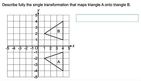 describe fully the single transformation that maps triangle a onto triangle b