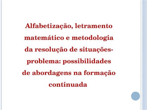 Ppt Alfabetiza O Letramento Matem Tico E Metodologia Da Resolu O