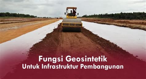 Fungsi Geosintetik Untuk Infrastruktur Pembangunan