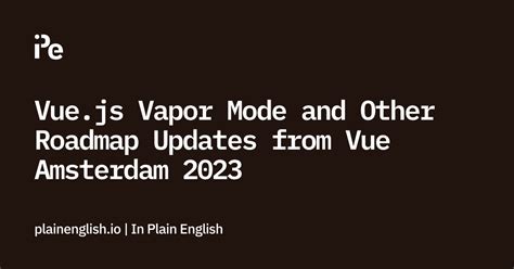 vue js vapor mode and other roadmap updates from vue amsterdam 2023
