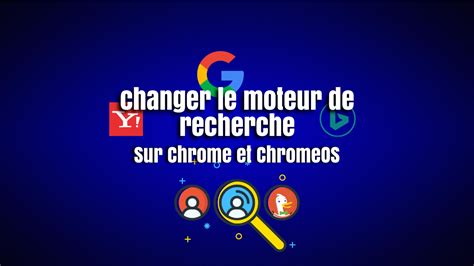Comment changer le moteur de recherche par défaut sur Chrome