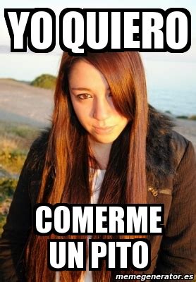 Meme Personalizado Yo Quiero Comerme Un Pito 2318281