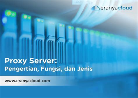 Proxy Server Pengertian Fungsi Dan Jenis Eranyacloud