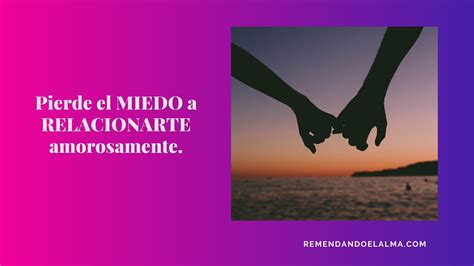 Pierde El Miedo A Relacionarte Otra Vez YouTube