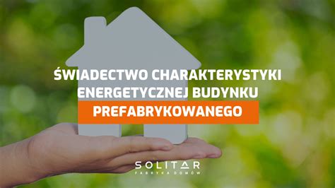 Świadectwo Charakterystyki Energetycznej Budynku prefabrykowanego