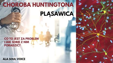 Choroba Huntingtona PLĄSAWICA Co to jest za problem i jak sobie z nm