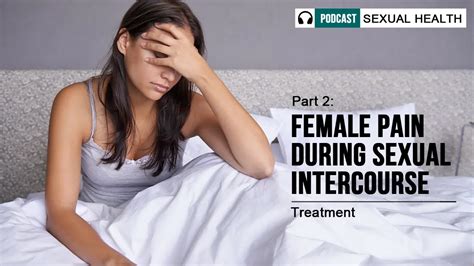 FEMALE PAIN DURING SEXUAL INTERCOURSE PART 2 TREATMENT Podcast