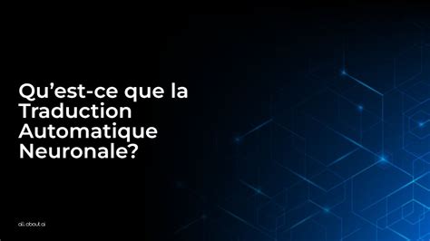 Quest Ce Que La Traduction Automatique Neuronale All About AI
