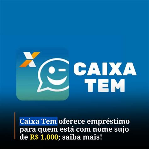 Caixa Tem Oferece Empr Stimo Para Quem Est Nome Sujo De R