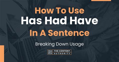 How To Use Has Had Have In A Sentence Breaking Down Usage