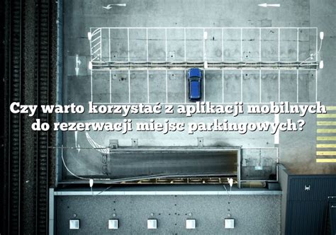 Czy warto korzystać z aplikacji mobilnych do rezerwacji miejsc
