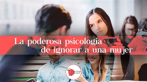 Conoce la Poderosa Psicología de Ignorar a Una Mujer YouTube