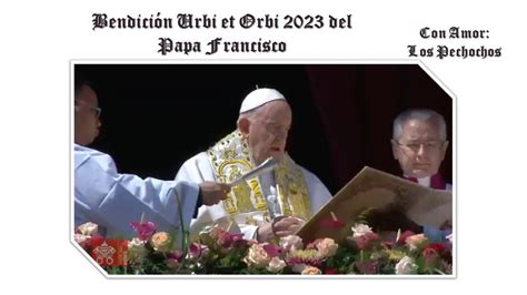 Los Pechochos Te Compartimos La BENDICION URBI ET ORBI 2023 PAPA