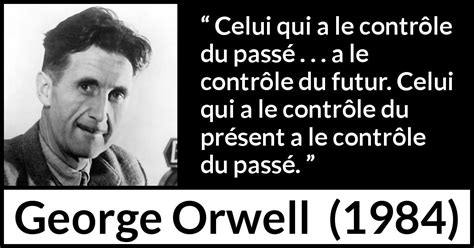Celui qui a le contrôle du passé a le contrôle du futur Celui