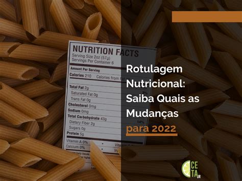 Rotulagem Nutricional Saiba Quais as Mudanças para 2022 CETA Jr