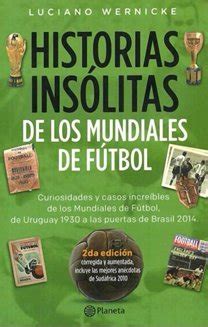 Historias Insolitas De Los Mundiales De Futbol WERNICKE LUCIA