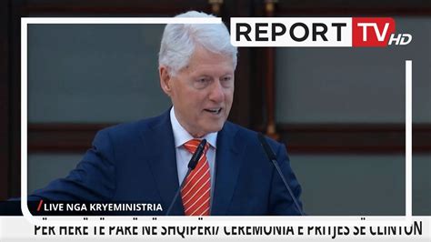 Report TV Bill Clinton në Tiranë E di që keni probleme ekonomike por