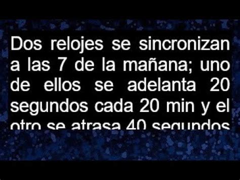Dos Relojes Uno De Ellos Se Adelanta 20 Segundos Cada 20 Min Y El Otro