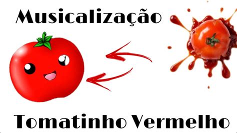 Musicalização Tomatinho vermelho YouTube