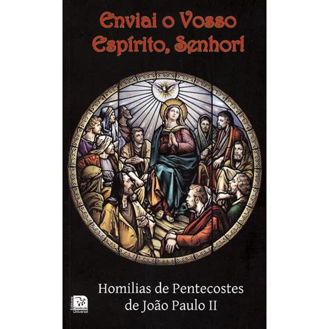 Enviai O Vosso Espirito Senhor Homilias De Pentecostes De Joao Paulo