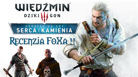 Wiedźmin 3 Dziki Gon Serce z Kamienia Recenzja FoXa PS4 XO PC CDA