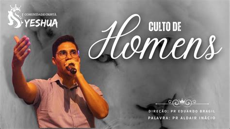 Culto De Homens Dire O Pr Eduardo Bragil Palavra Pr Aldair Inac