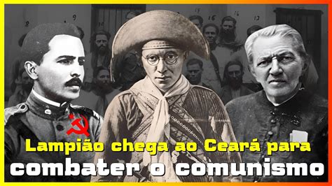 HÁ 98 ANOS LAMPIÃO E BANDO CHEGAVAM AO CEARÁ PARA COMBATER A COLUNA