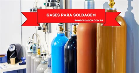 Principais Tipos De Gases Para Soldagem Bom Soldador