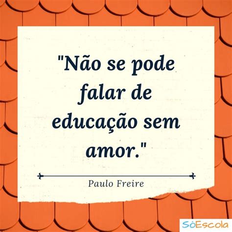 Frases De Paulo Freire Educacionais E De Reflex O