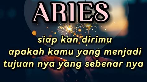 ARIES SIAP KAN DIRIMU APAKAH KAMU YANG MENJADI TUJUAN NYA YANG